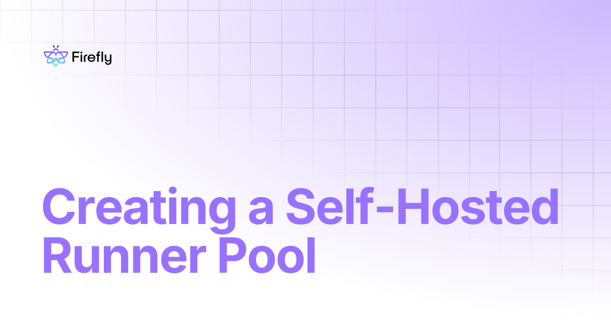 Creating a Self-Hosted Runner Pool | Firefly Docs